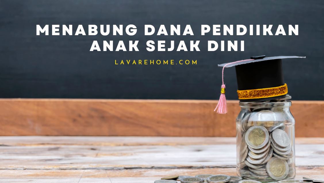 Tips menabung dana pendidikan sejak dini - Lavare Home